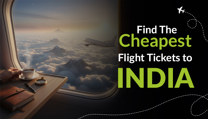 How Can I Find The Cheapest Flight Tickets to India?